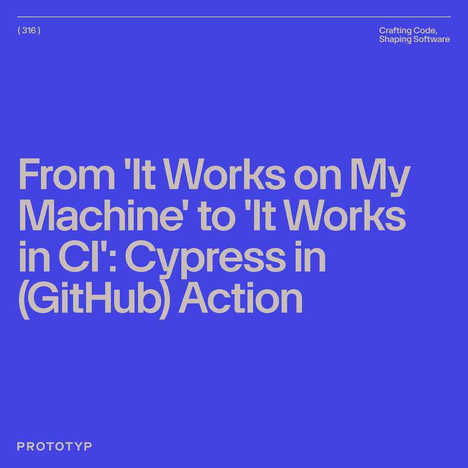From 'It Works on My Machine' to 'It Works in CI': Cypress in (GitHub) Action